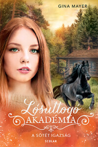 Könyv: A sötét igazság - Lósuttogó Akadémia 10. ( Gina Mayer ) 354673